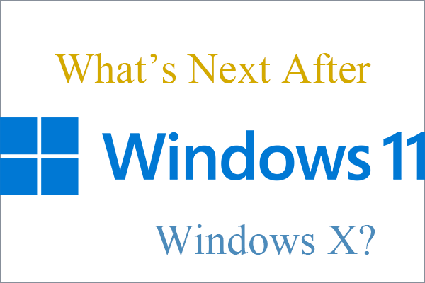 What’s Next After Windows 11? Will It be Windows 12 or Windows X ...