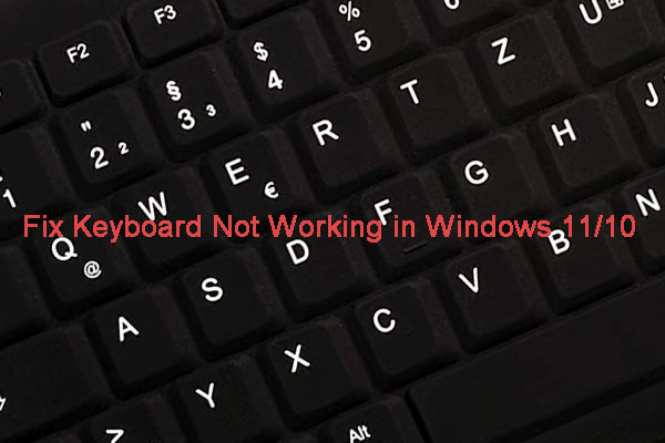 [Easy Fixes] Keyboard Not Working in Windows 11/10? - MiniTool