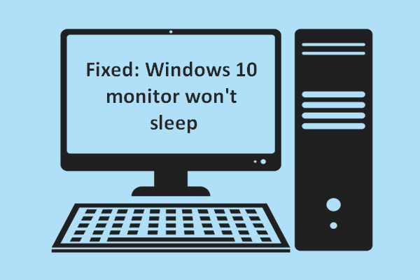 Fixed: Windows 10 PC Monitor Won't Sleep/Turn Off - MiniTool