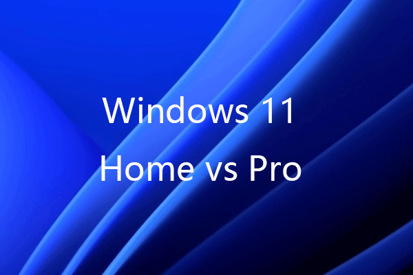 Windows 11 Home vs Pro: What’s the Difference? - MiniTool