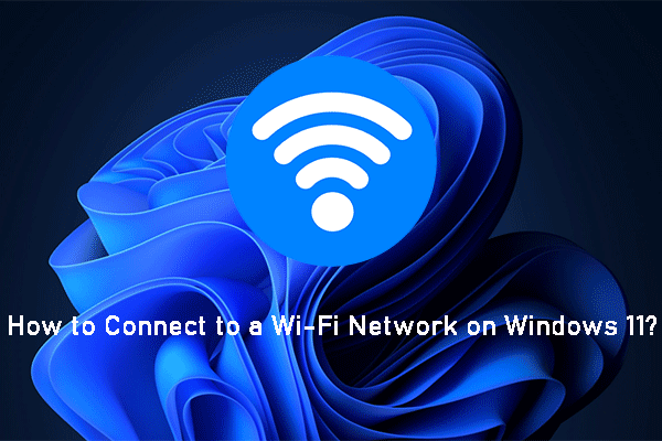 How to Connect to Wi-Fi Network on Windows 11? [4 Ways] - MiniTool