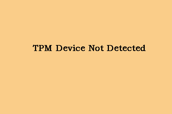 Is the TPM Device Not Detected? Here Are Solutions to Fix It! - MiniTool