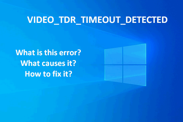 Fixed: Windows Bug Check 0x117 VIDEO_TDR_TIMEOUT_DETECTED - MiniTool