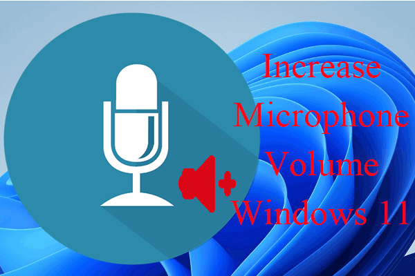 How to Amplify/Boost/Increase Microphone Volume Windows 11? - MiniTool How to Amplify/Boost/Increase Microphone Volume Windows 11? - MiniTool