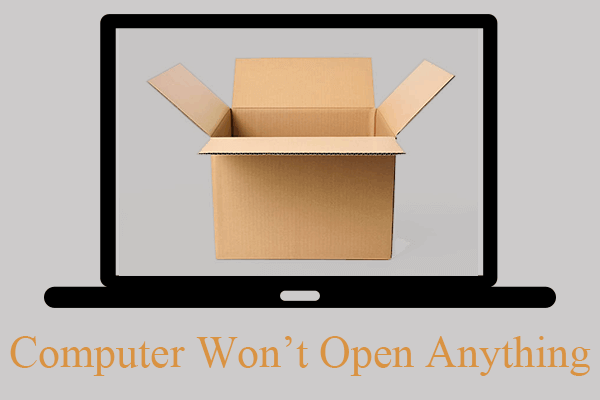 [6 Ways] Fix Computer Won't Open Anything Windows 10/11/8/7 - MiniTool