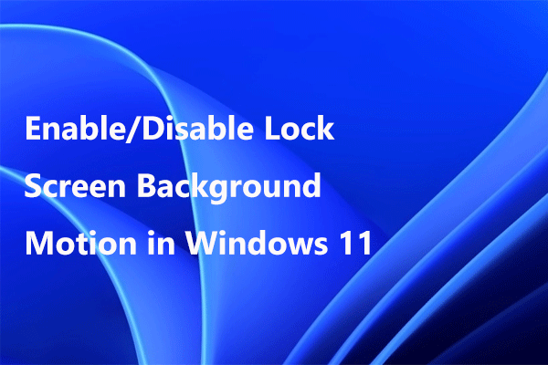 How to Enable/Disable Lock Screen Background Motion in Windows 11 ...