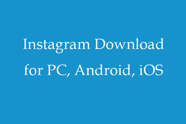 Instagram Download for Windows 10/11 PC, Android, iOS - MiniTool