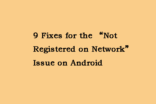 9 Fixes for the “Not Registered on Network” Issue on Android - MiniTool