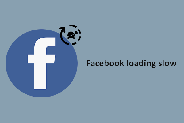 Why Is Facebook Loading So Slow, How To Make It Faster - MiniTool