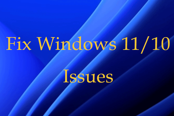 10 Common Solutions to Fix Windows 11/10 Issues - MiniTool
