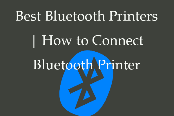 Best Bluetooth Printers | How to Connect Bluetooth Printer - MiniTool