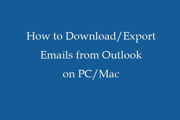How to Download/Export Emails from Outlook on PC/Mac - MiniTool