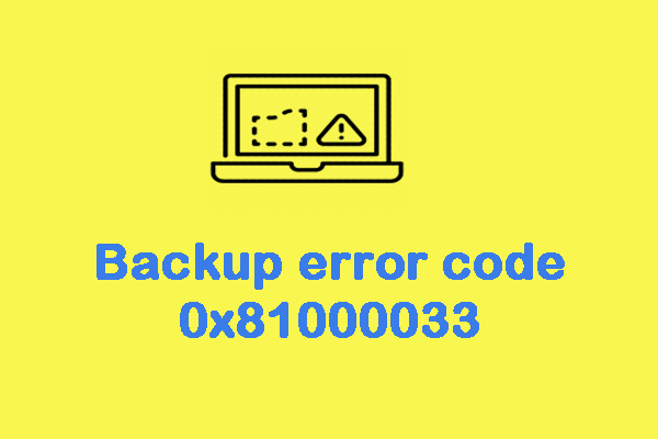 How To Fix Windows Backup Error Code 0x81000033 Minitool