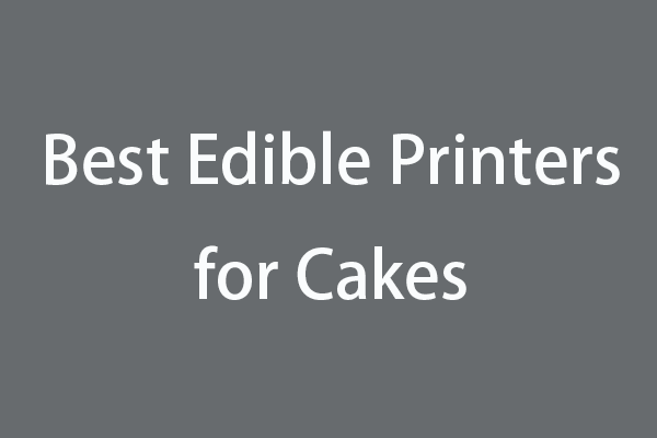 4 Best Edible Printers for Beautiful Cakes - MiniTool