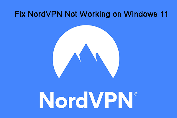 NordVPN Not Working on Windows 11: Here Are Easy Fixes - MiniTool
