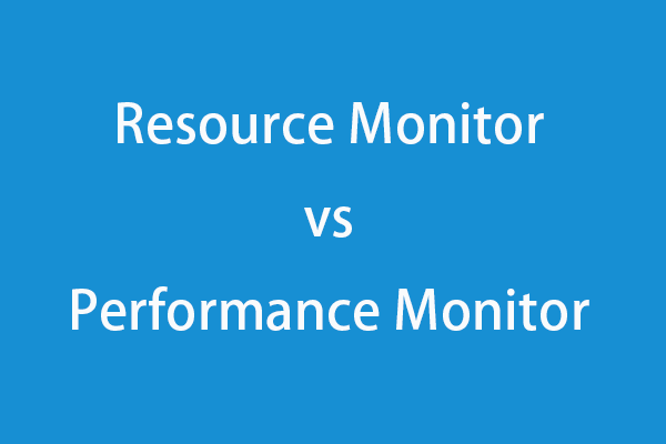 Resource Monitor vs Performance Monitor – Differences - MiniTool