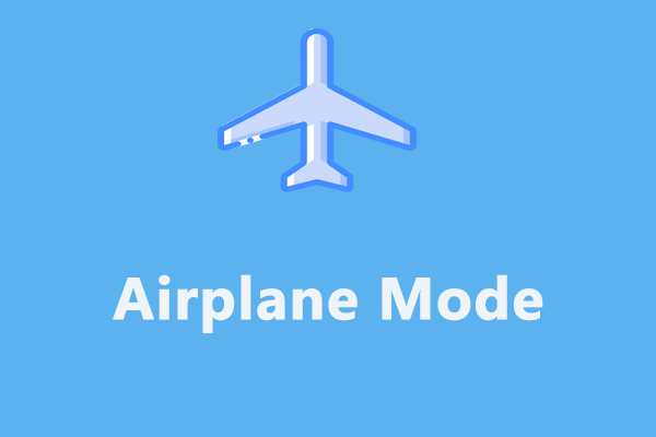 What Is the Use of Airplane Mode? |How to Enable It? - MiniTool