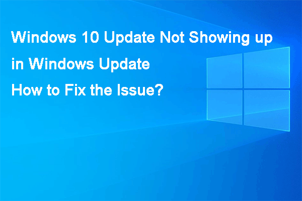 Fix Windows 10 Update Not Showing Up In Windows Update Minitool