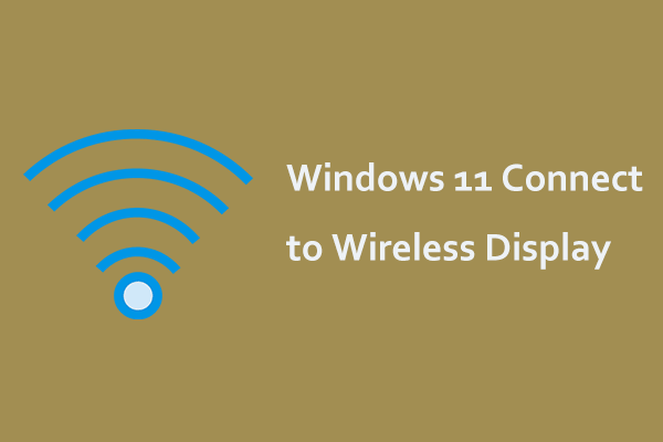 See a Guide on Windows 11 Connect to Wireless Display – 2 Ways - MiniTool