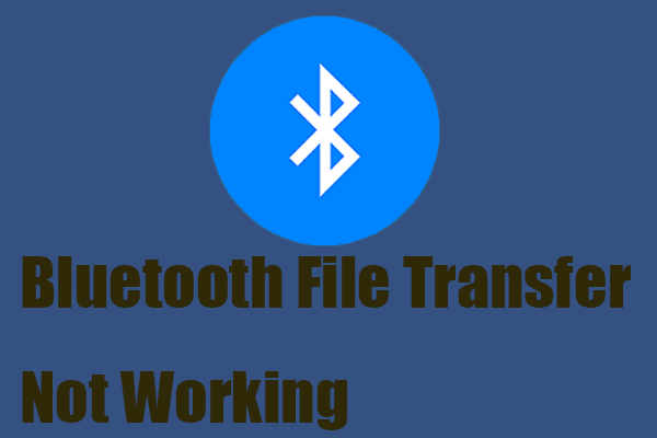Bluetooth File Transfer Not Working on Windows 10/11 - MiniTool