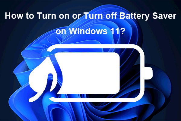 How to Turn on or Turn off Battery Saver on Windows 11? - MiniTool