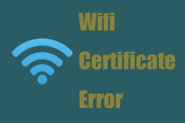 [Reasons and Solutions] Wi-Fi Certificate Error on Windows - MiniTool