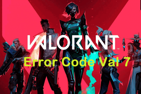 Top 5 Solutions to Valorant Error Code Val 7 Windows 10/11 - MiniTool