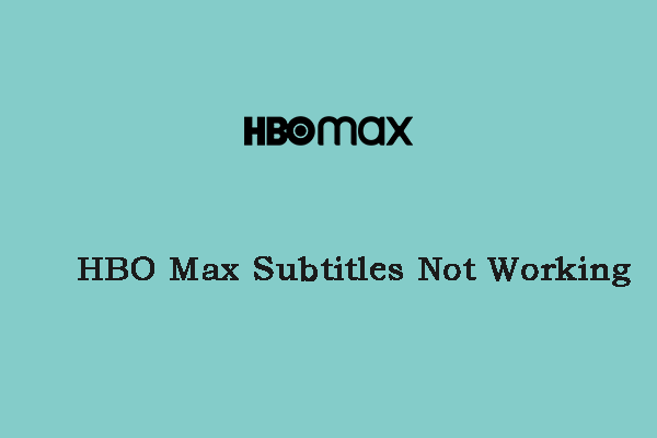 HBO Max Subtitles Not Working? This Guide Provides Solutions! - MiniTool