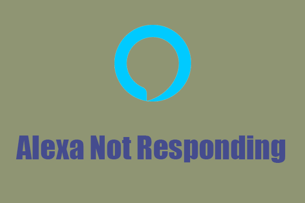 Alexa Not Responding? You Can Try These Useful Fixes! - MiniTool