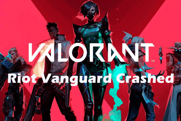 7 Effective Solutions to Riot Vanguard Crash on Windows 10/11 - MiniTool