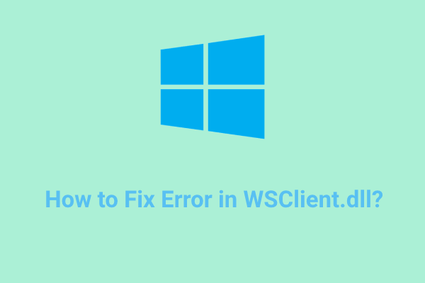 Full Guide How To Fix Error In Wsclientdll Windows 10 Minitool 0651