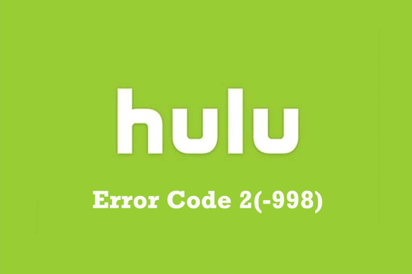 Easy and Quick Fixes to Hulu Error Code 2(-998) - MiniTool