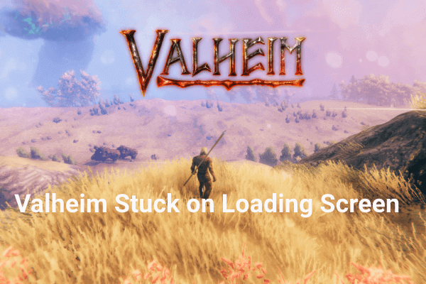 How to Fix Valheim Stuck on Loading Screen? - MiniTool
