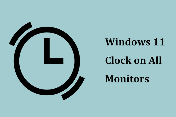 How to Show Clock on All Monitors on Windows 11? See a Guide! - MiniTool