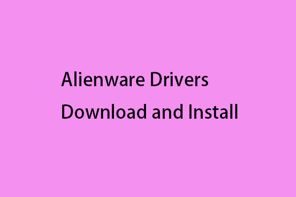 How to Download/Install/Update Alienware Drivers on Windows 10? - MiniTool