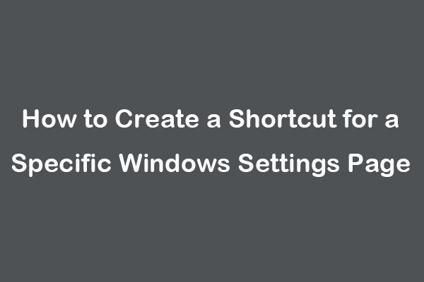 How To Create A Shortcut For A Specific Windows Settings Page Minitool