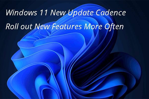 Windows 11 New Update Cadence: Roll out New Features More Often - MiniTool