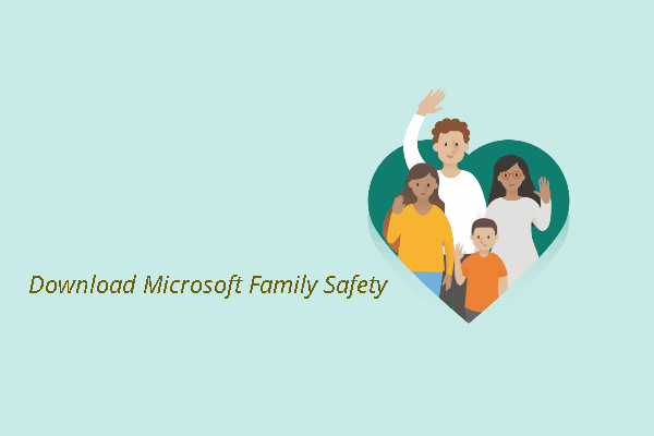 How to Download Microsoft Family Safety for Windows PC/Mobile? - MiniTool