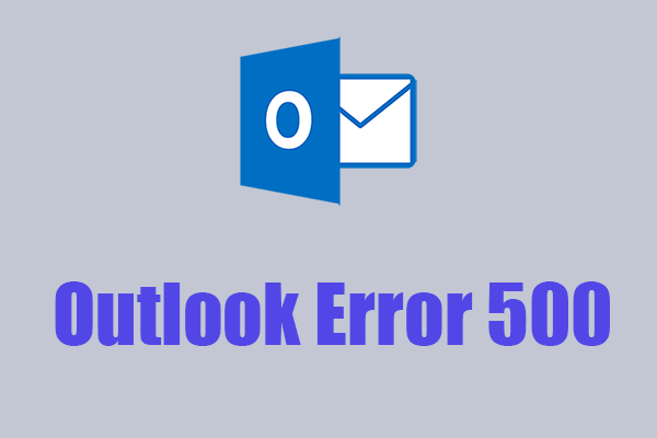 Is Microsoft Outlook Error 500 Bothering You? Try Fixes Here - MiniTool