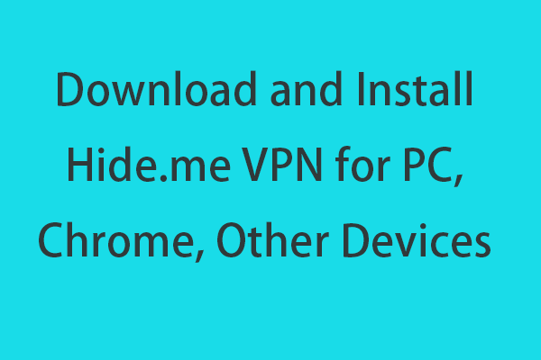 Download and Install Hide.me VPN for PC, Chrome, Other Devices - MiniTool