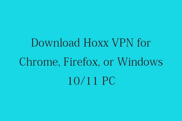 Download Hoxx VPN for Chrome, Firefox, or Windows 10/11 PC - MiniTool