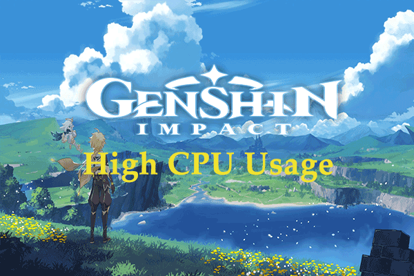 How to Fix Genshin Impact High CPU/Disk/Memory Usage Win 10/11? - MiniTool