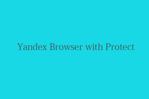 Yandex Browser with Protect APK Download for Android or PC - MiniTool