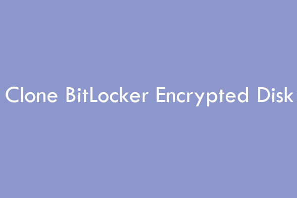 How to Clone BitLocker Encrypted Disk to a Smaller Disk - MiniTool