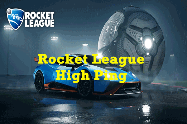 [Solved!] How to Fix Rocket League High Ping on Windows 10/11? - MiniTool