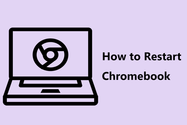 How To Restart Chromebook 3 Ways For You To Try Here Minitool