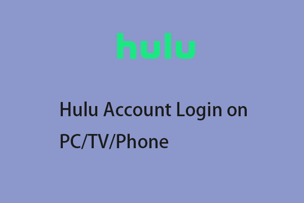 Hulu Account Login on PC/TV/Phone: Here Is a Guide for You - MiniTool
