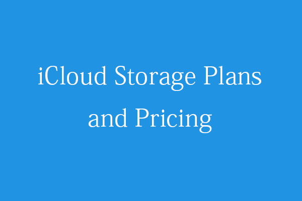 Apple iCloud Storage Plans and Pricing: Choose a Preferred Plan - MiniTool