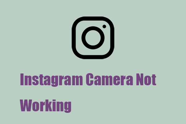 Instagram Camera Not Working Try These Fast And Easy Fixes Minitool