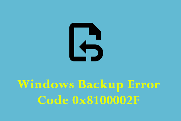 7 Solutions To Windows Backup Error Code 0x8100002f Minitool